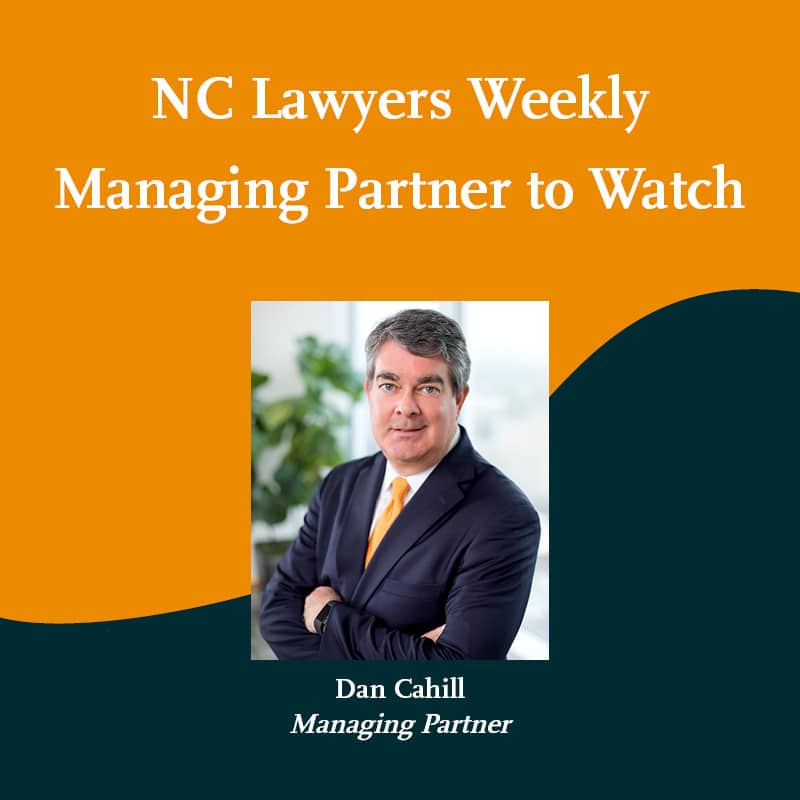 Dan Cahill Named Managing Partner to Watch by NC Lawyers Weekly ...